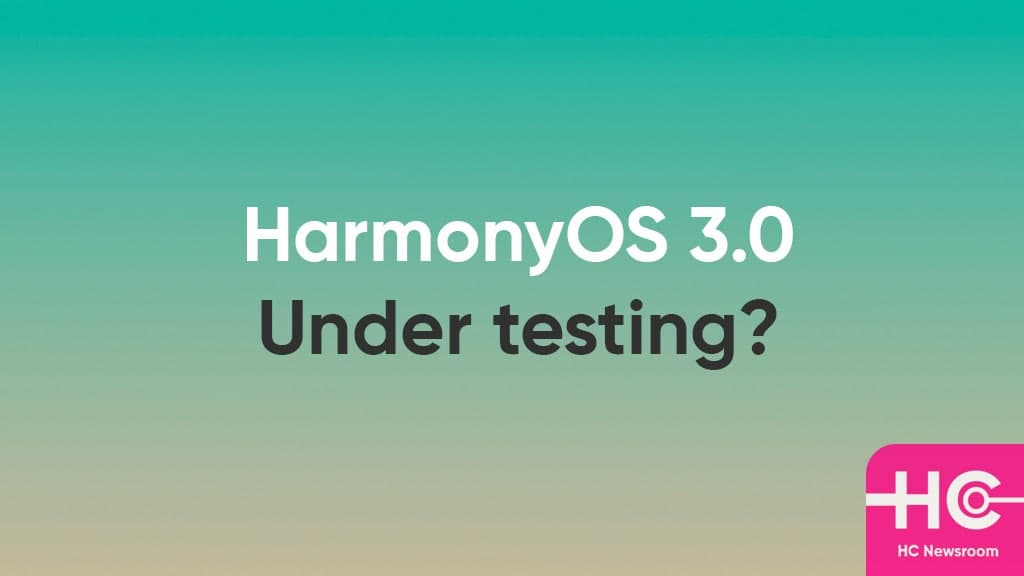 华为已经在测试智能手机的 HarmonyOS 3.0 了吗？