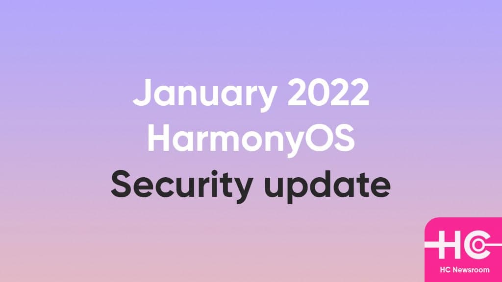 HarmonyOS 2022 年 1 月安全更新将面向华为设备推出 [列表]